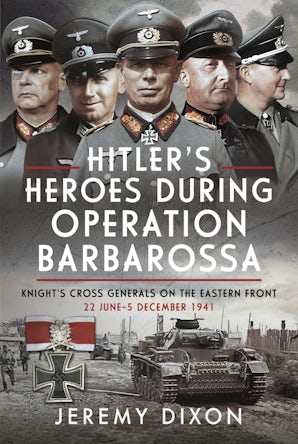 Hitler’s Heroes During Operation Barbarossa - Casemate Publishers US