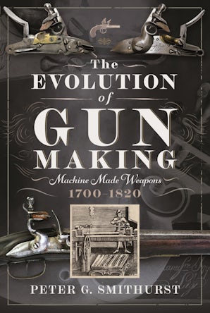 The Evolution of Gun Making - Casemate Publishers US