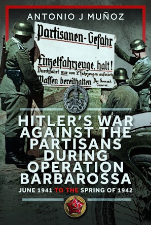 Hitler’s War Against the Partisans During Operation Barbarossa ...