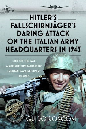 Hitler’s Fallschirmjäger’s Daring Attack on the Italian Army ...