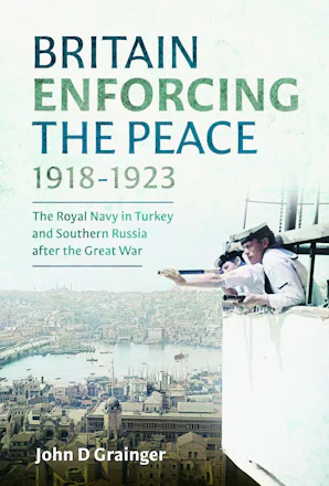 Britain Enforcing the Peace, 1918–1923 - Casemate Publishers US