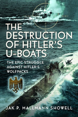 The Destruction of Hitler's U-boats - Casemate Publishers US