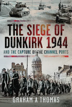 The Siege of Dunkirk, 1944 - Casemate Publishers US