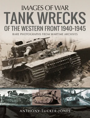 Tank Wrecks of the Western Front, 1940–1945 - Casemate Publishers US