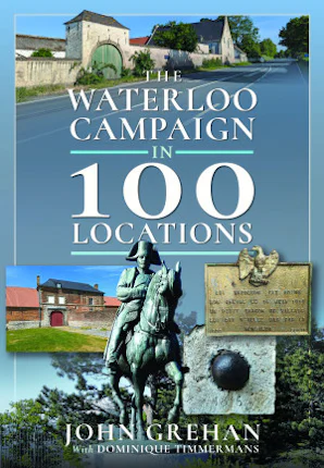 The Waterloo Campaign in 100 Locations - Casemate Publishers US