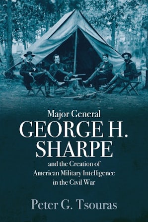 Major General George H. Sharpe and The Creation of American Military ...