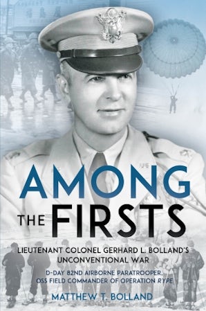 Among the Firsts: Lieutenant Colonel Gerhard L. Bolland's ...