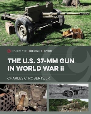 The U.S. 37-mm Gun in World War II - Casemate Publishers US