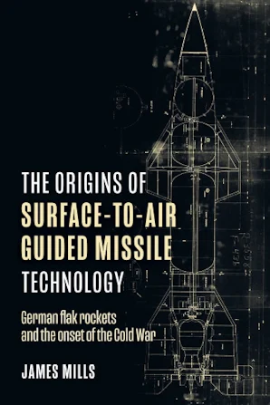 The Origins of Surface-to-Air Guided Missile Technology - Casemate ...