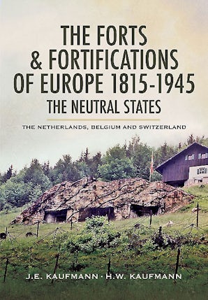 The Forts and Fortifications of Europe 1815-1945: The Neutral States ...