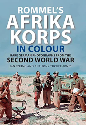 Rommel's Afrika Korps in Colour - Casemate Publishers US