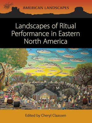 Landscapes of Ritual Performance in Eastern North America - Casemate ...