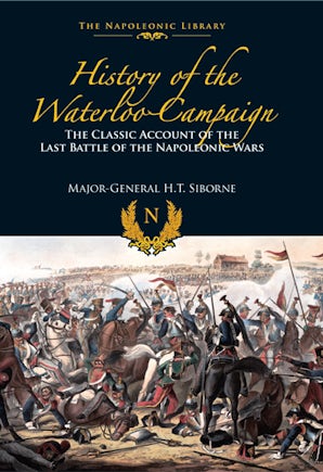 The History of the Waterloo Campaign - Casemate Publishers US