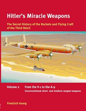Hitler's Miracle Weapons: The Secret History of the Rockets and Flying ...