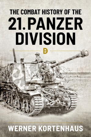 The Combat History of the 21st Panzer Division - Casemate Publishers US